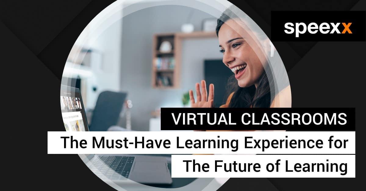 Virtual Classrooms - The Must-Have Learning Experience for the Future